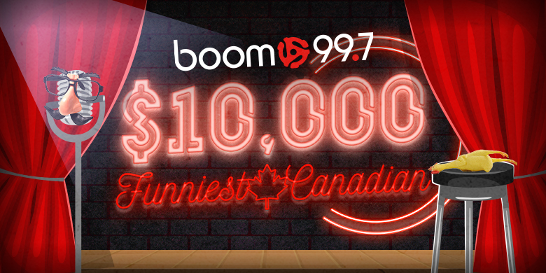 The $10,000 Funniest Canadian | boom 99.7